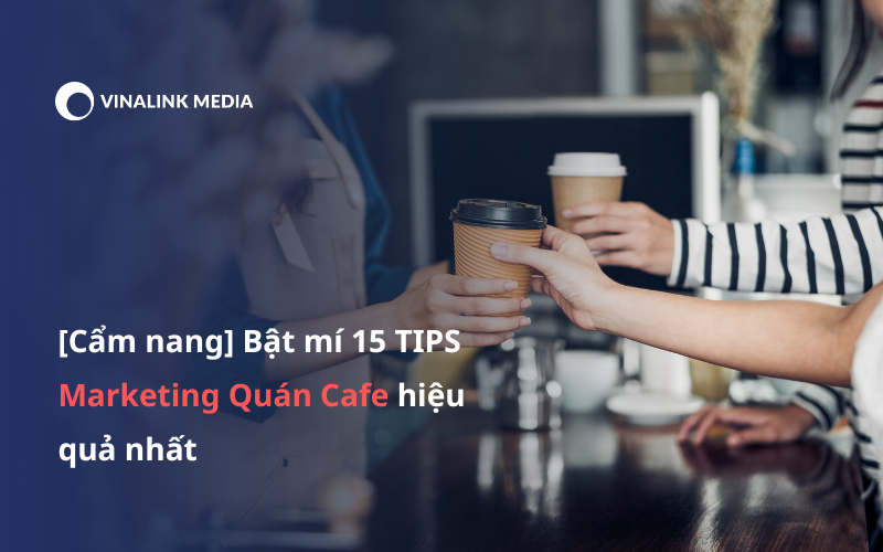 [Cẩm nang] Bật mí 15 TIPS marketing quán cafe hiệu quả nhất